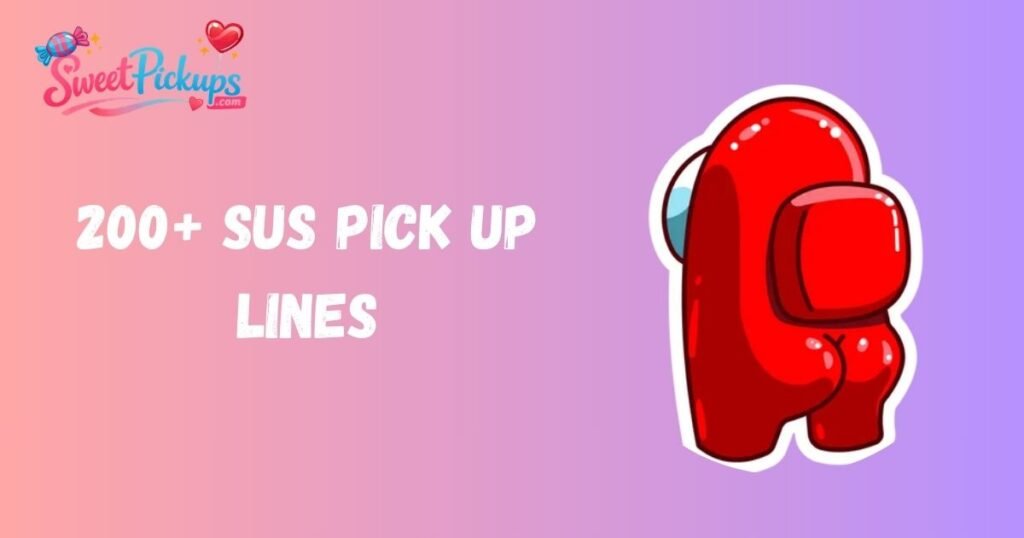 200+ Sus Pick Up Lines: That Are Questionable but Hilarious