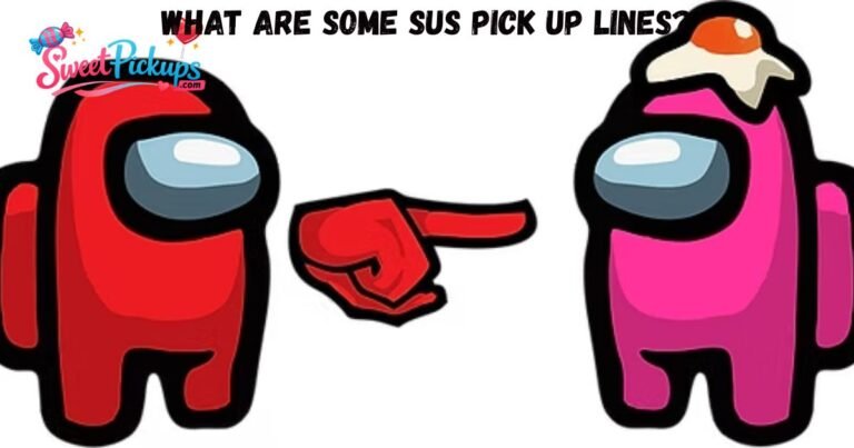 200+ Sus Pick Up Lines: That Are Questionable but Hilarious